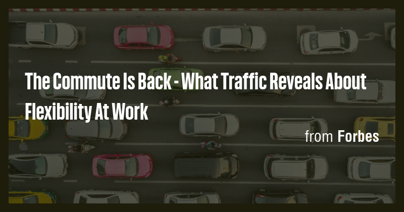 The Commute Is Back - What Traffic Reveals About Flexibility At Work ...