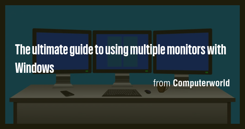 The ultimate guide to using multiple monitors with Windows - Briefly