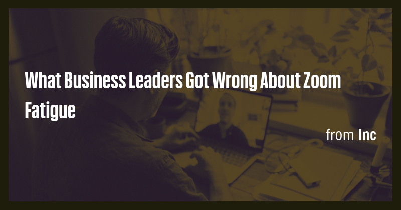What Business Leaders Got Wrong About Zoom Fatigue - Briefly