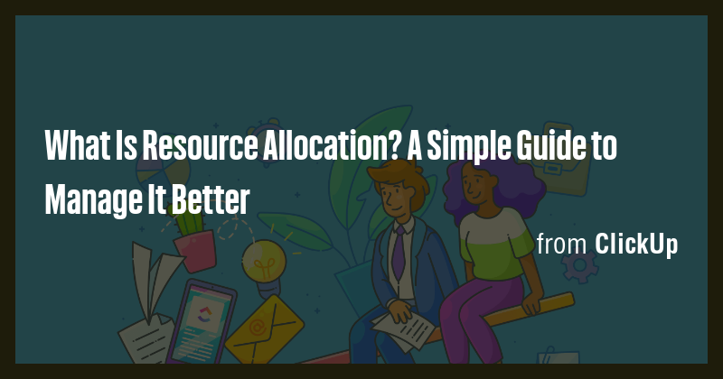 What Is Resource Allocation? A Simple Guide to Manage It Better - Briefly
