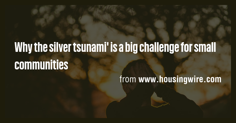 Why the silver tsunami' is a big challenge for small communities - Briefly