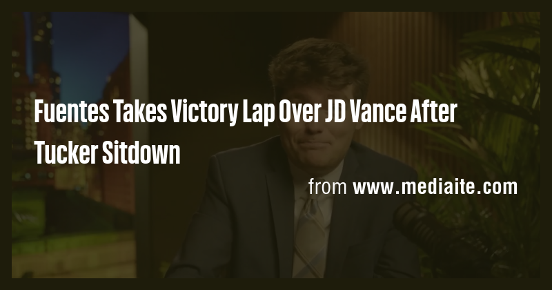 Fuentes Takes Victory Lap Over JD Vance After Tucker Sitdown - Briefly