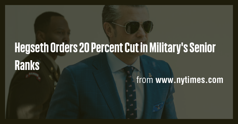 Hegseth Orders 20 Percent Cut in Military's Senior Ranks - Briefly