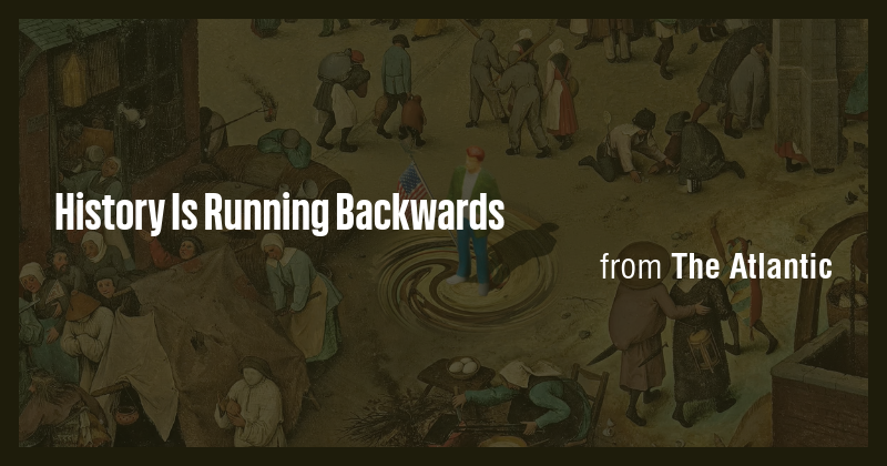 History Is Running Backwards - Briefly