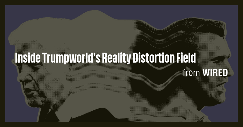 Inside Trumpworld's Reality Distortion Field - Briefly