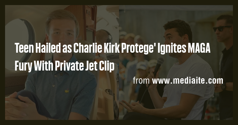 Teen Hailed as Charlie Kirk Protege' Ignites MAGA Fury With Private Jet ...