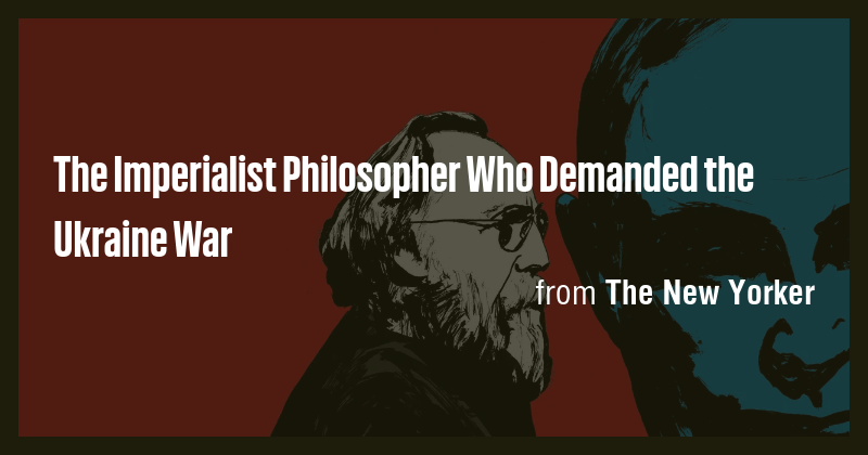 The Imperialist Philosopher Who Demanded the Ukraine War - Briefly