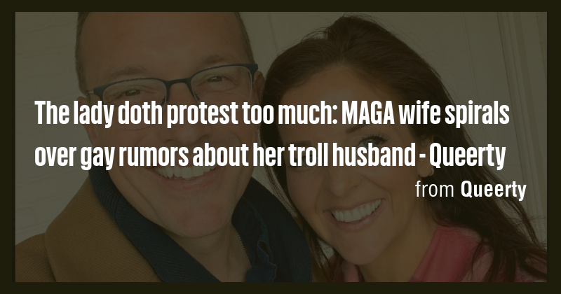 The lady doth protest too much: MAGA wife spirals over gay rumors about ...