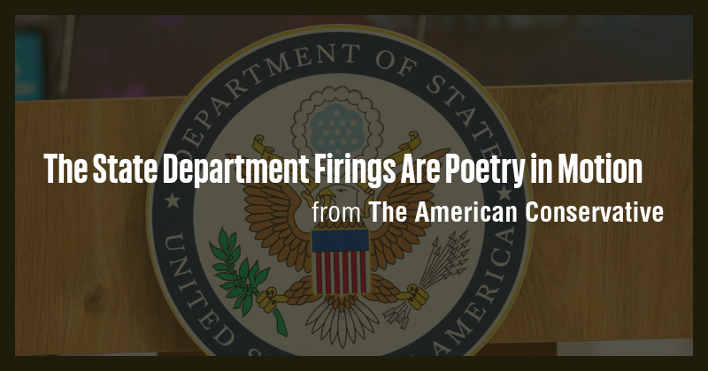 The State Department Firings Are Poetry in Motion - Briefly
