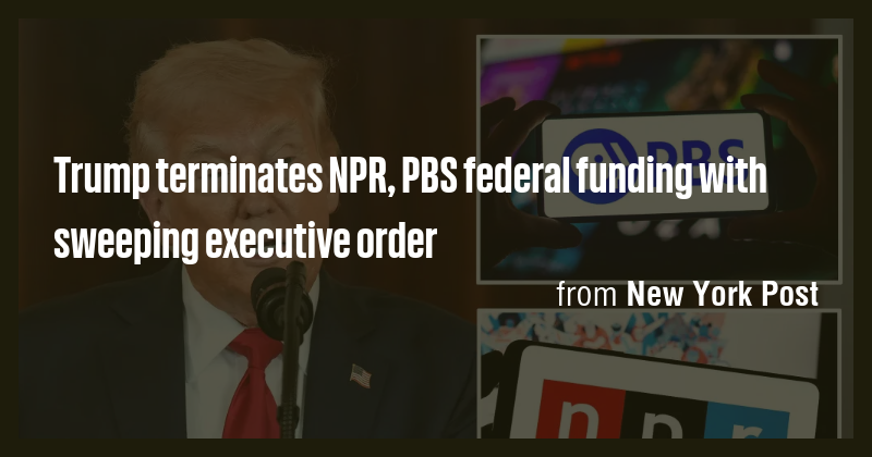 Trump terminates NPR, PBS federal funding with sweeping executive order ...