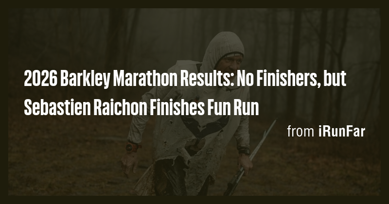 2026 Barkley Marathon Results: No Finishers, but Sebastien Raichon ...