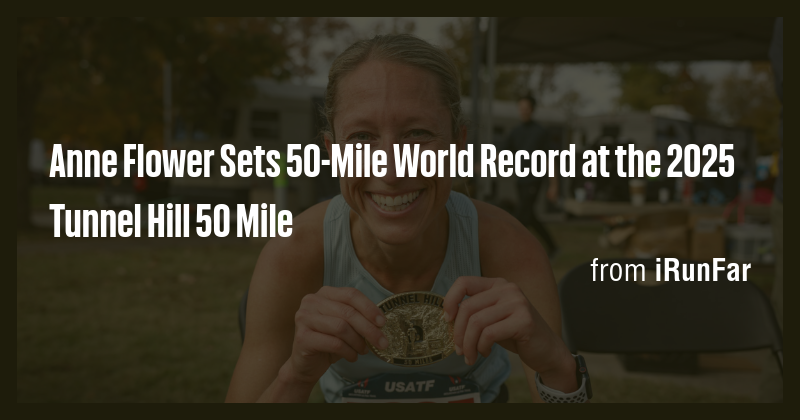 Anne Flower Sets 50-Mile World Record at the 2025 Tunnel Hill 50 Mile ...