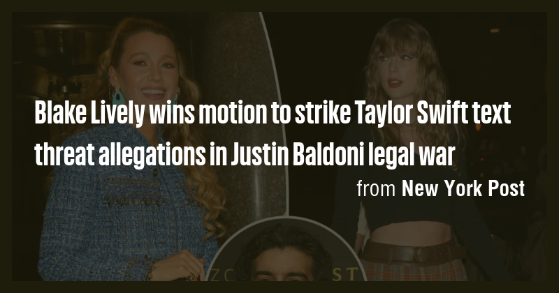 Blake Lively wins motion to strike Taylor Swift text threat allegations ...