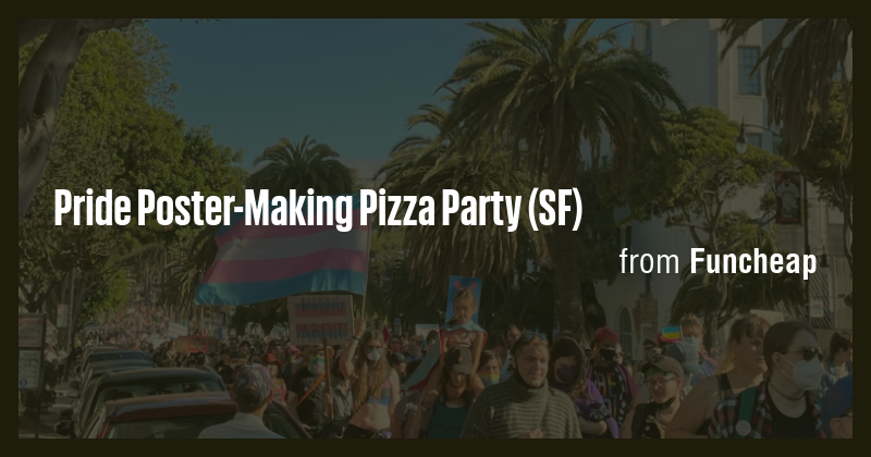 Pride Poster-Making Pizza Party (SF) - Briefly