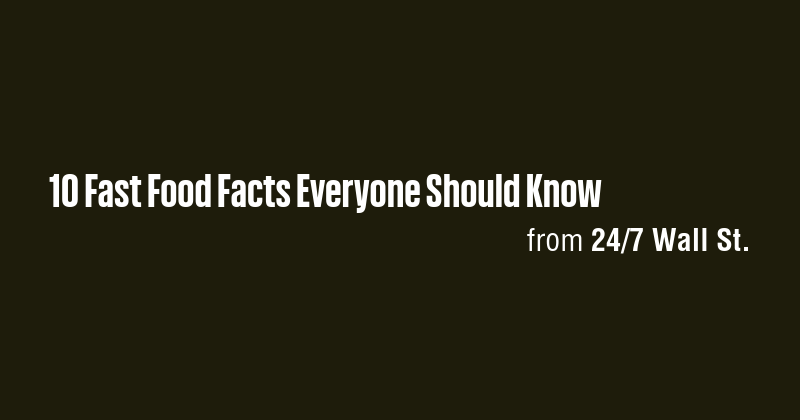 10 Fast Food Facts Everyone Should Know - Briefly