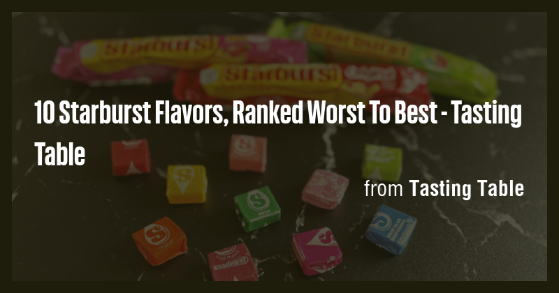 10 Starburst Flavors, Ranked Worst To Best - Tasting Table - Briefly