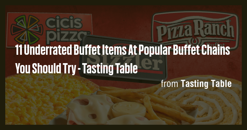 11 Underrated Buffet Items At Popular Buffet Chains You Should Try ...