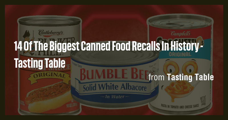 14 Of The Biggest Canned Food Recalls In History - Tasting Table - Briefly