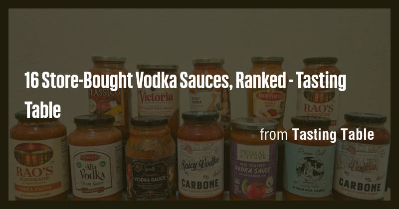 16 Store-Bought Vodka Sauces, Ranked - Tasting Table - Briefly
