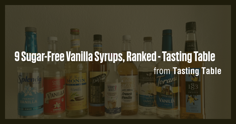 9 Sugar-Free Vanilla Syrups, Ranked - Tasting Table - Briefly