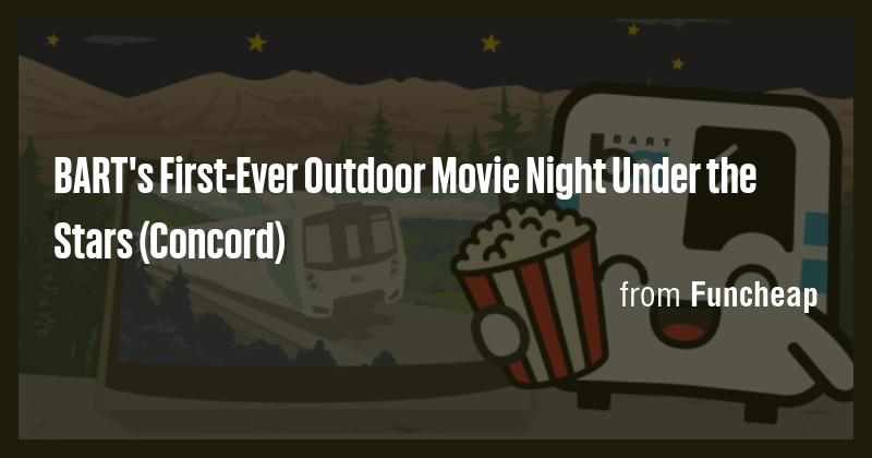 BART's First-Ever Outdoor Movie Night Under the Stars (Concord) - Briefly