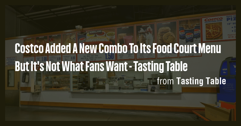 Costco Added A New Combo To Its Food Court Menu But It's Not What Fans ...