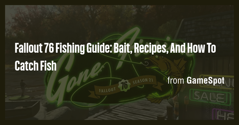 Fallout 76 Fishing Guide: Bait, Recipes, And How To Catch Fish - Briefly