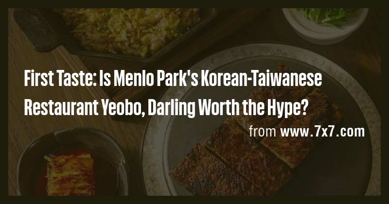 First Taste: Is Menlo Park's Korean-Taiwanese Restaurant Yeobo, Darling ...