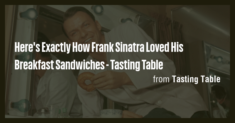 Here's Exactly How Frank Sinatra Loved His Breakfast Sandwiches ...