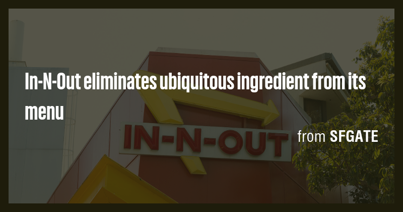 In-N-Out eliminates ubiquitous ingredient from its menu - Briefly