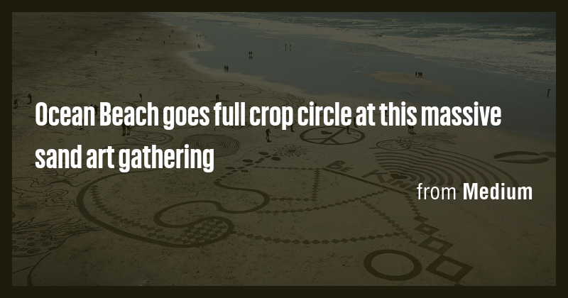 Ocean Beach goes full crop circle at this massive sand art gathering - Briefly