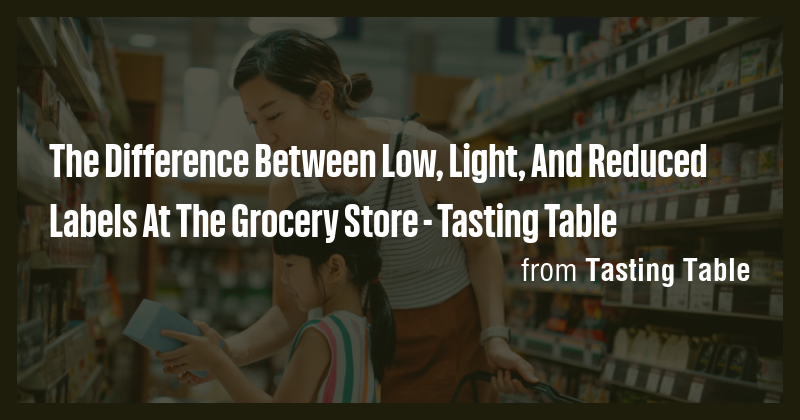 The Difference Between Low, Light, And Reduced Labels At The Grocery ...