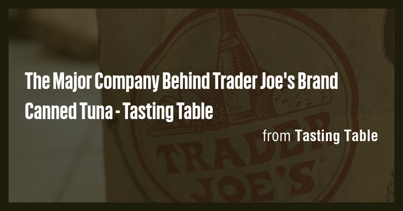 The Major Company Behind Trader Joe's Brand Canned Tuna - Tasting Table ...