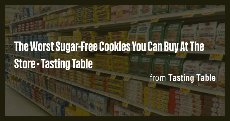The Worst Sugar-Free Cookies You Can Buy At The Store - Tasting Table ...