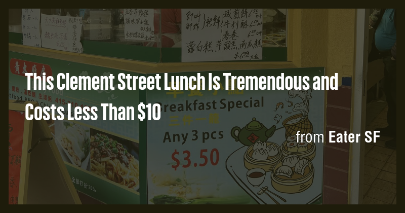 This Clement Street Lunch Is Tremendous and Costs Less Than $10 - Briefly