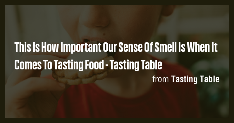 This Is How Important Our Sense Of Smell Is When It Comes To Tasting ...