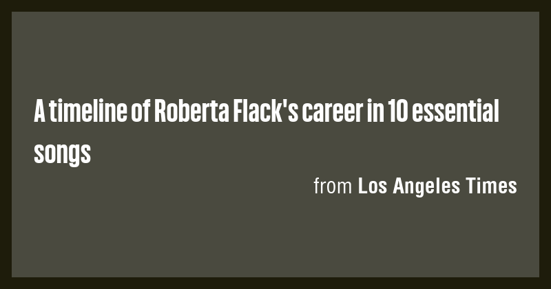A timeline of Roberta Flack's career in 10 essential songs - Briefly