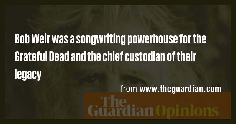 Bob Weir was a songwriting powerhouse for the Grateful Dead and the ...