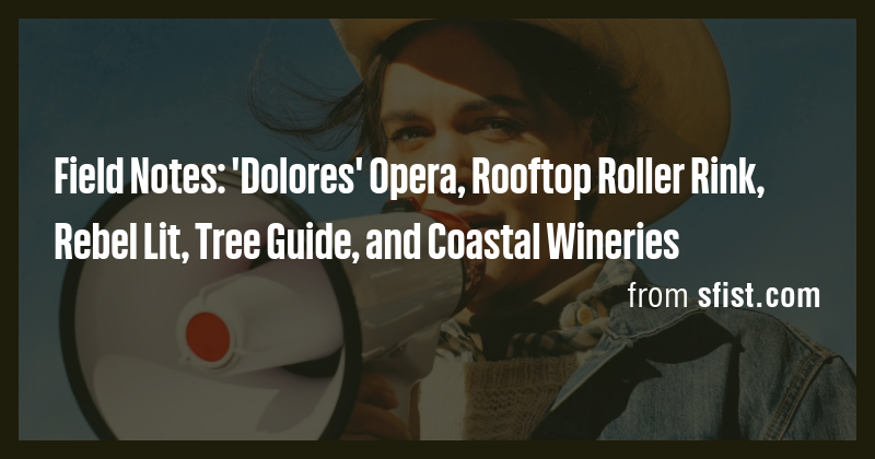 Field Notes: 'Dolores' Opera, Rooftop Roller Rink, Rebel Lit, Tree ...