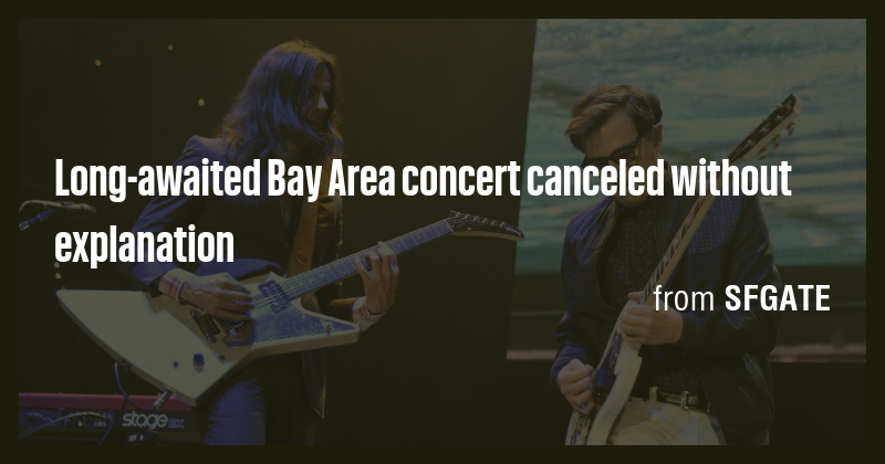 Long-awaited Bay Area concert canceled without explanation - Briefly