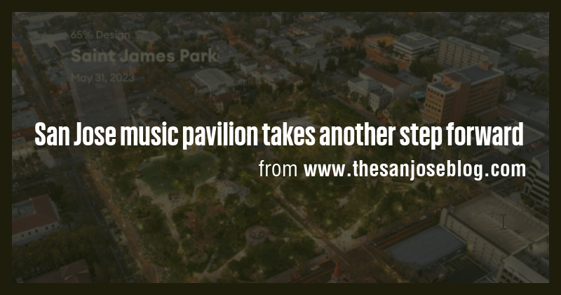 San Jose music pavilion takes another step forward - Briefly