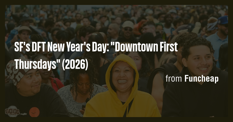 SF's DFT New Year's Day: "Downtown First Thursdays" (2026) - Briefly