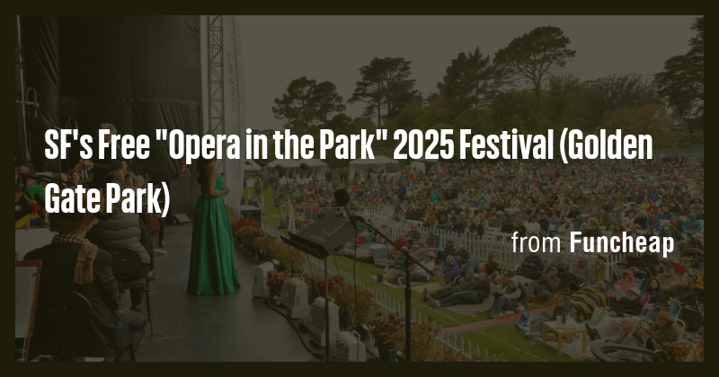 SF's Free "Opera in the Park" 2025 Festival (Golden Gate Park) - Briefly
