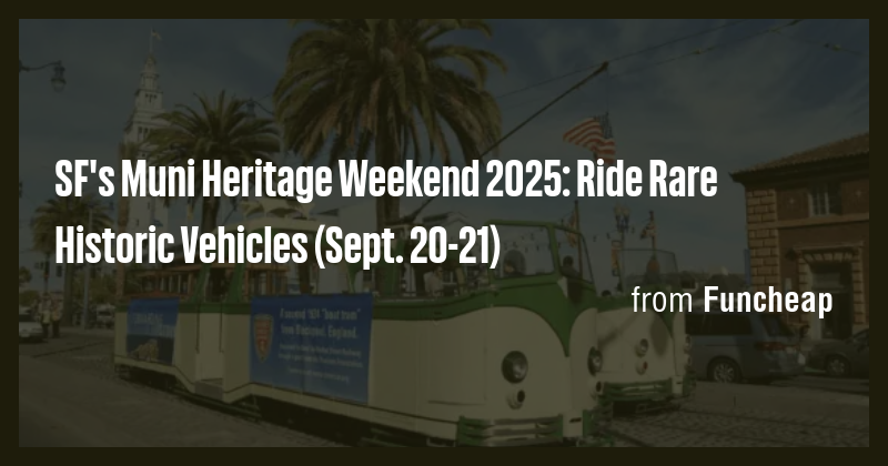 SF's Muni Heritage Weekend 2025: Ride Rare Historic Vehicles (Sept. 20 ...