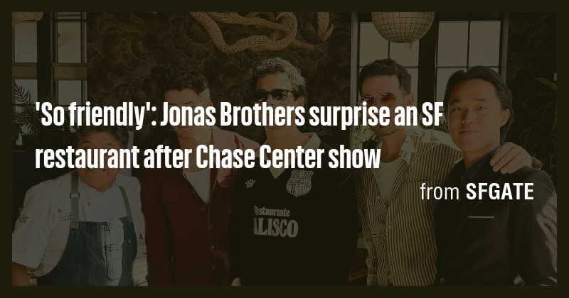 'So friendly': Jonas Brothers surprise an SF restaurant after Chase ...