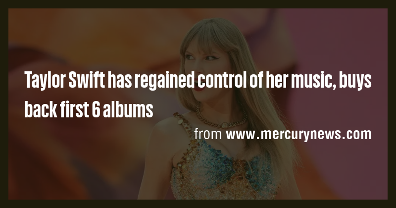 Taylor Swift has regained control of her music, buys back first 6 ...