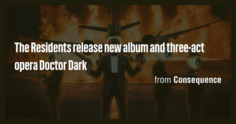 The Residents release new album and three-act opera Doctor Dark - Briefly