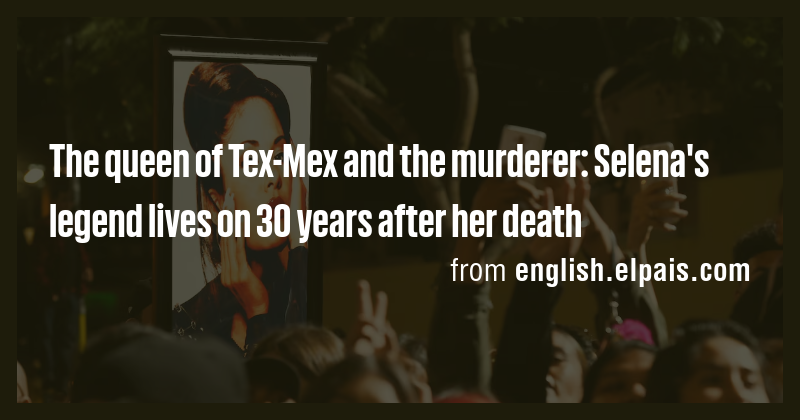 The queen of Tex-Mex and the murderer: Selena's legend lives on 30 ...