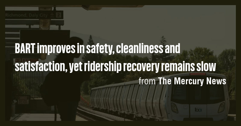 BART improves in safety, cleanliness and satisfaction, yet ridership ...