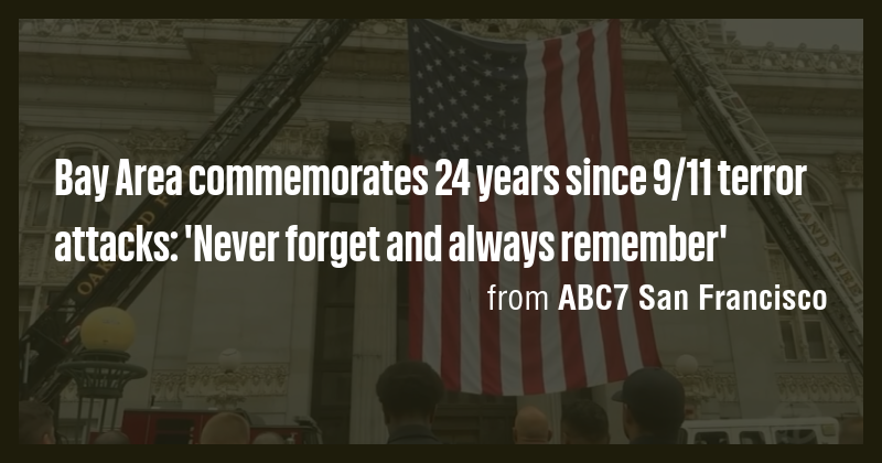 Bay Area commemorates 24 years since 9/11 terror attacks: 'Never forget ...